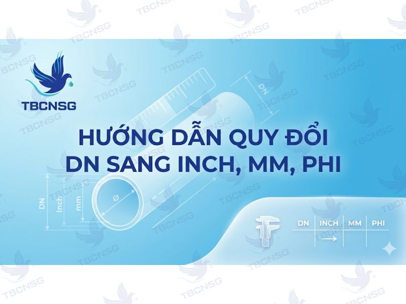Hướng Dẫn Quy Đổi Từ DN Sang Inch, Mm, Phi - Bảng Chuyển Đổi Chi Tiết
